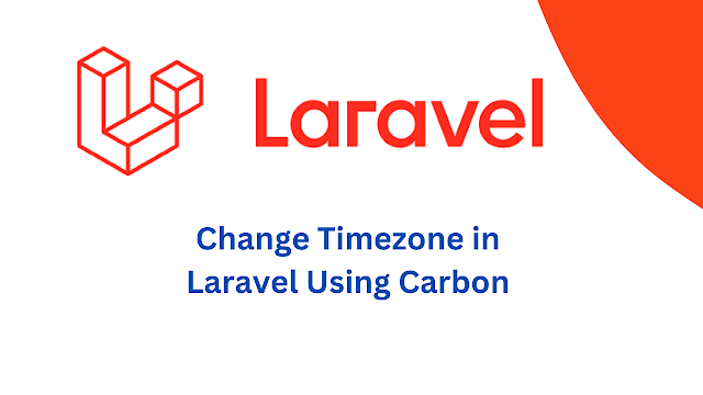 Change Timezone in Laravel Using Carbon Change Timezone in Laravel Using Carbon